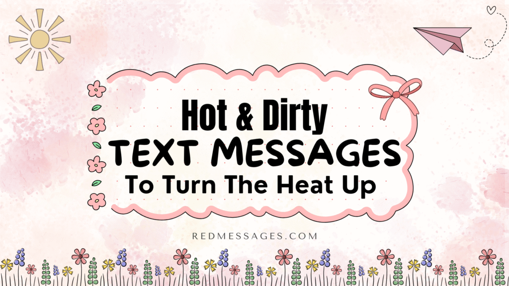 200 Hot & Flirty Dirty Text Messages to Turn Up the Heat