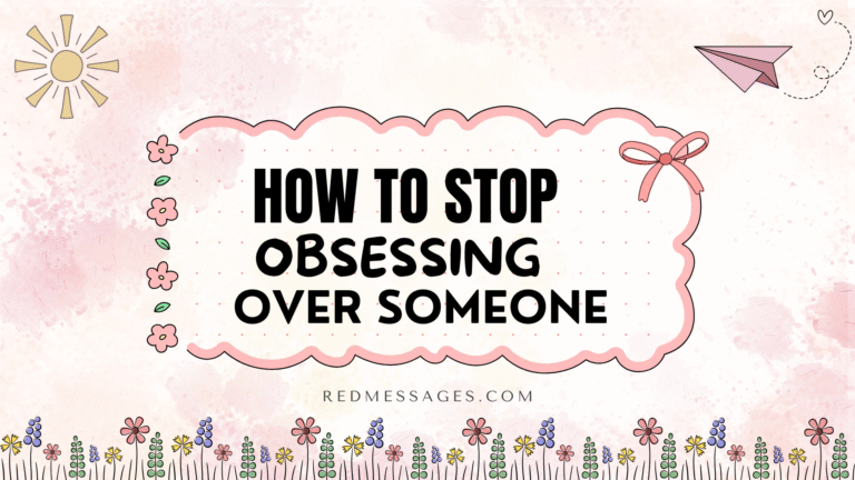 How to Stop Obsessing Over Someone: 14 Helpful Ways - Red Messages