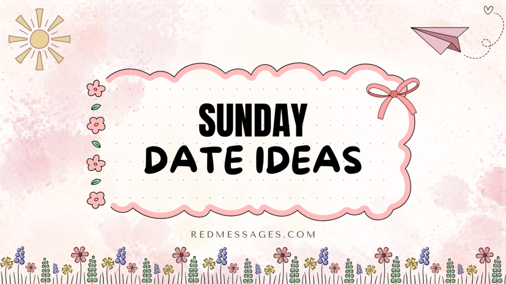 20 Best Sunday Date Ideas For A Romantic Weekend - Red Messages